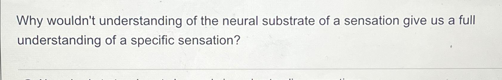 Solved Why wouldn't understanding of the neural substrate of | Chegg.com