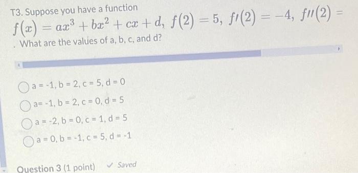 Solved f(x)=ax3+bx2+cx+d,f(2)=5,f′(2)=−4,f′(2)= T3. Suppose | Chegg.com