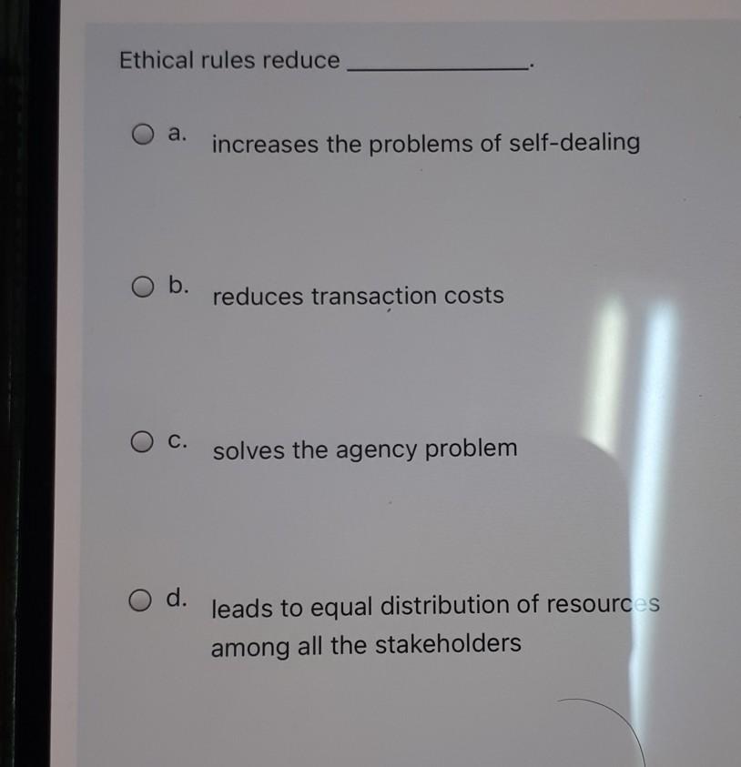 Solved Ethical rules reduce a. increases the problems of | Chegg.com