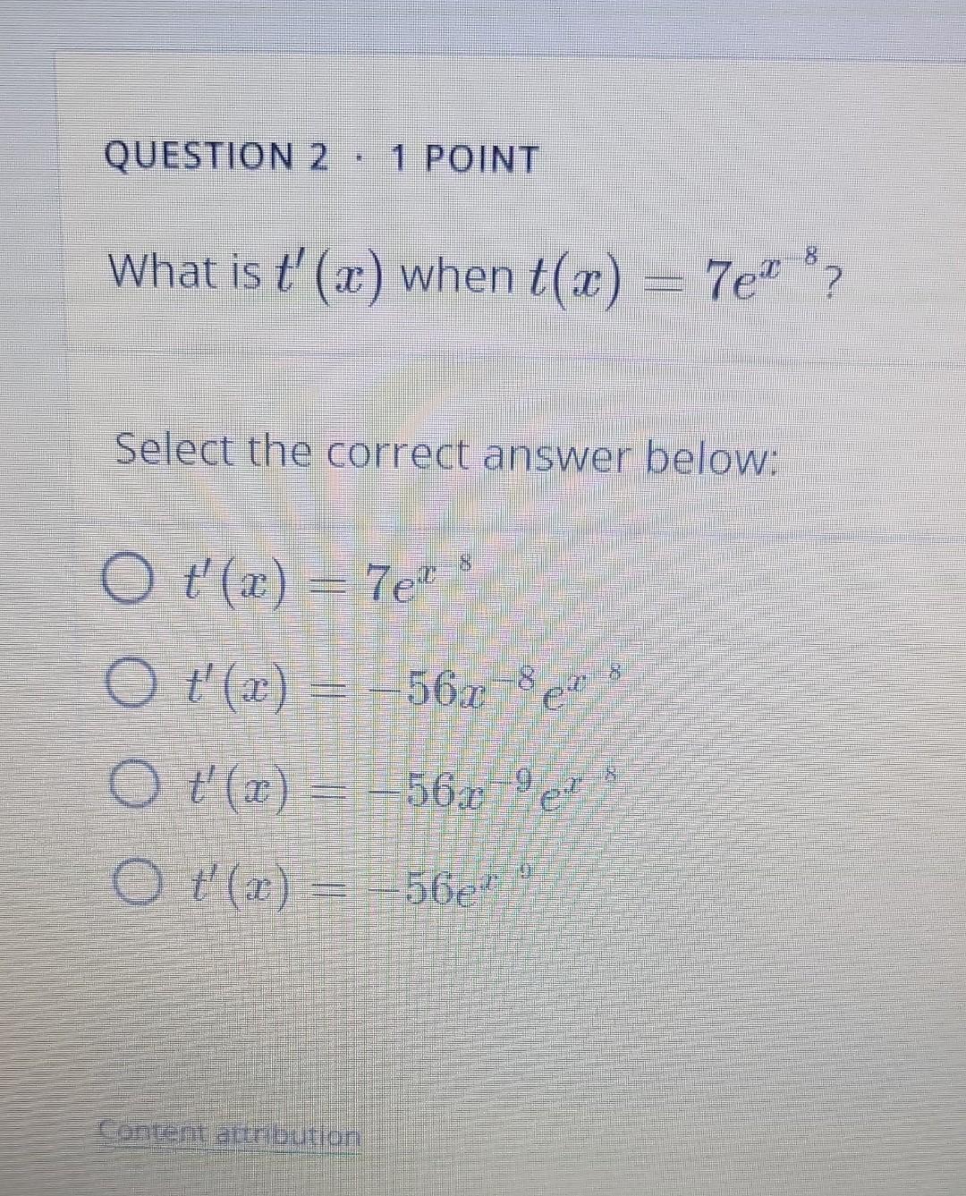 Solved What is t′(x) when t(x)=7ex−8 ? Select the correct | Chegg.com