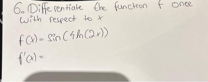 Solved G. Differentiate the function f once with respect to | Chegg.com