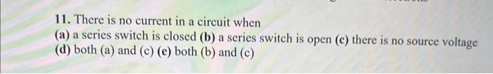 Solved 11. There is no current in a circuit when (a) a | Chegg.com