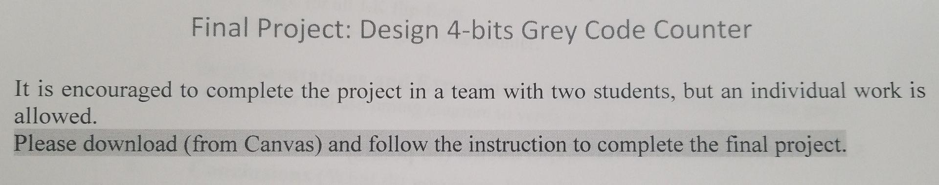 Solved Final Project: Design 4-bits Grey Code Counter It is | Chegg.com