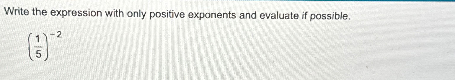 Solved Write the expression with only positive exponents and | Chegg.com | Chegg.com