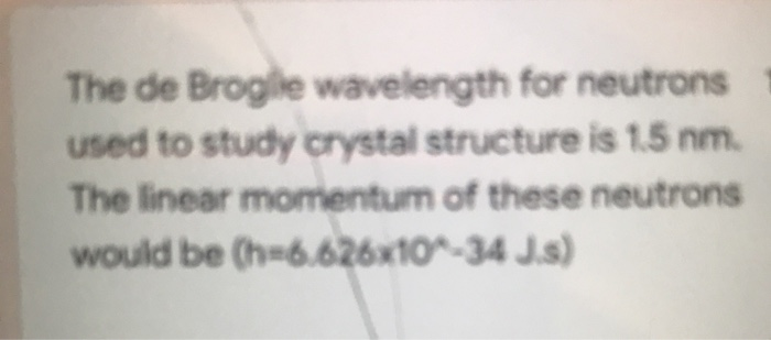 Solved The de Broglie wavelength for neutrons used to study | Chegg.com