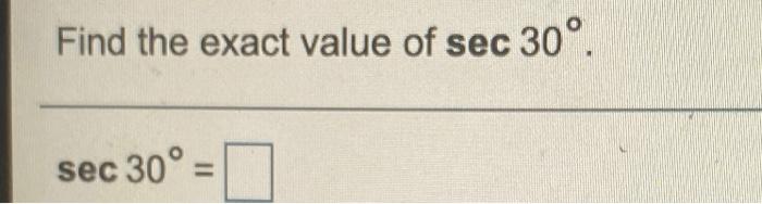Solved Find the exact value of sec 30°. sec 30º = Find the | Chegg.com