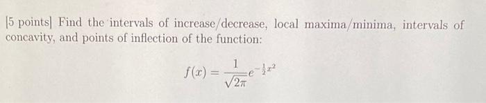 Solved [5 points Find the intervals of increase/decrease, | Chegg.com