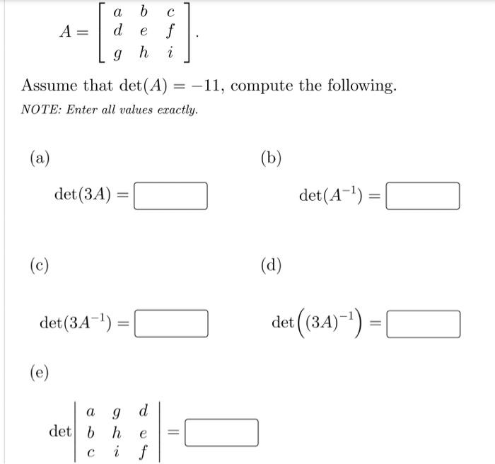 Solved A=⎣⎡adgbehcfi⎦⎤ Assume that det(A)=−11, compute the | Chegg.com