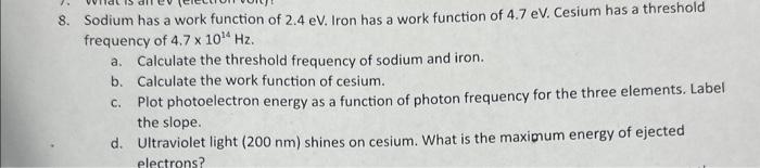 Solved 8. Sodium has a work function of 2.4eV. Iron has a | Chegg.com