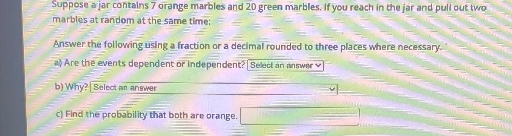 Solved Suppose a jar contains 7 ﻿orange marbles and 20 | Chegg.com