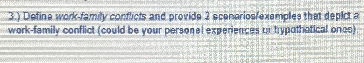 Solved 3.) ﻿Define work-family conflicts and provide 2 | Chegg.com