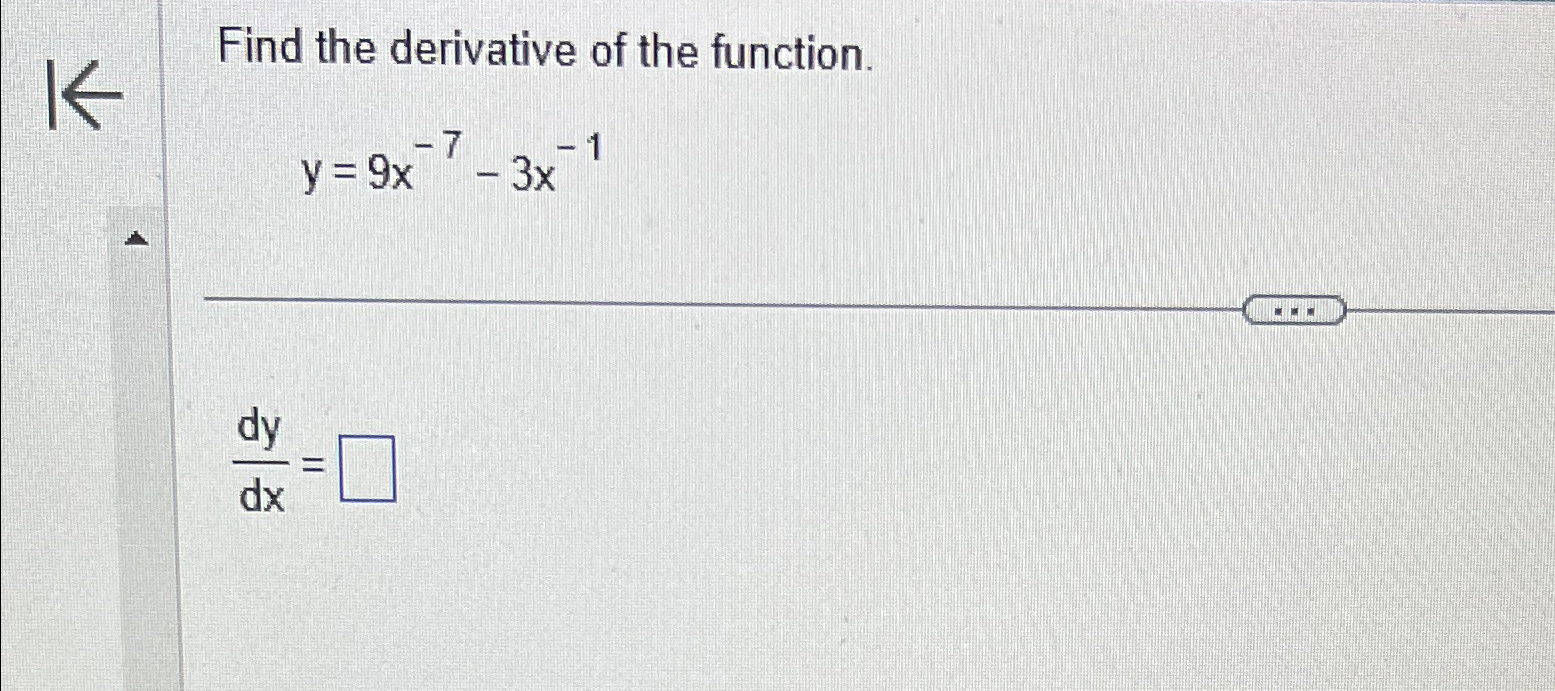 Solved Find the derivative of the function.y=9x-7-3x-1dydx= | Chegg.com