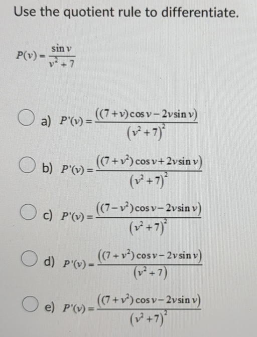 Solved Use the quotient rule to differentiate.P(v)=sinvv2+7 | Chegg.com
