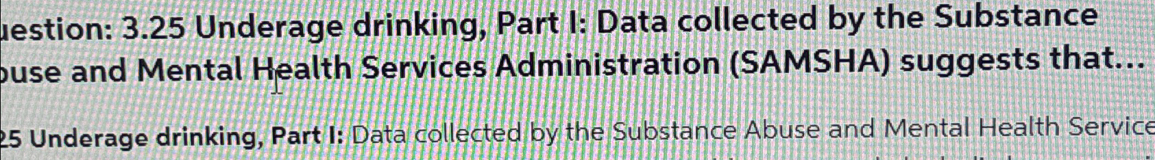Solved Jestion: 3.25 Underage drinking, Part 1: Data | Chegg.com Solved Jestion: 3.25 Underage drinking, Part 1: Data | Chegg.com