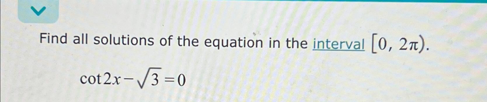 Solved Find all solutions of the equation in the interval | Chegg.com