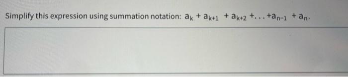 Solved Simplify this expression using summation notation: ak | Chegg.com
