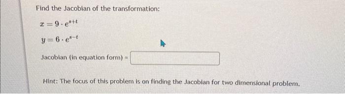 [Solved]: Find the Jacobian of the transformation: x=9es+ty