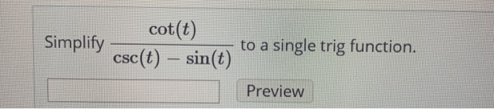 Solved cot(t) Simplify - " csc(t) – sin(t) to a single trig | Chegg.com