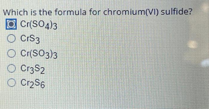 Solved Which is the formula for chromium(VI) sulfide? | Chegg.com