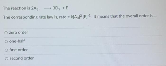 Solved The reaction is 2A3 - 3D2 + E The corresponding rate | Chegg.com