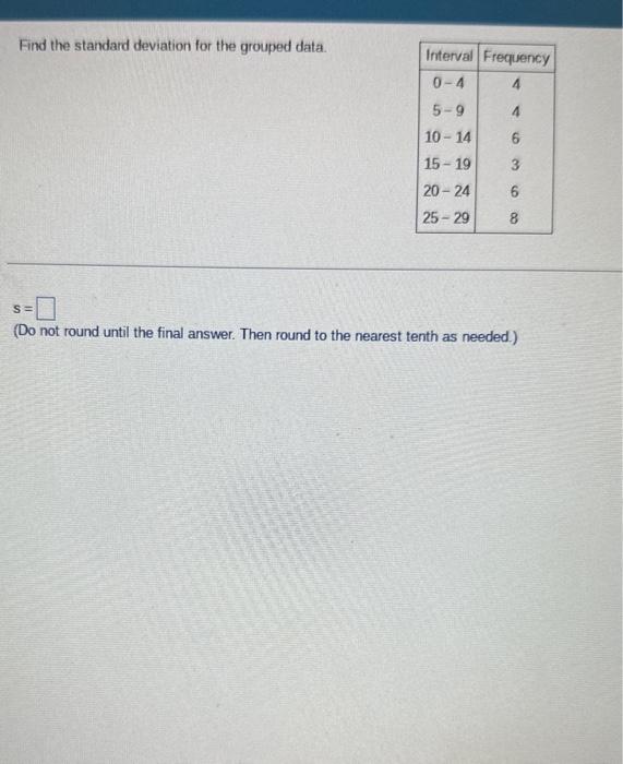 Solved Find the standard deviation for the grouped data. s= | Chegg.com