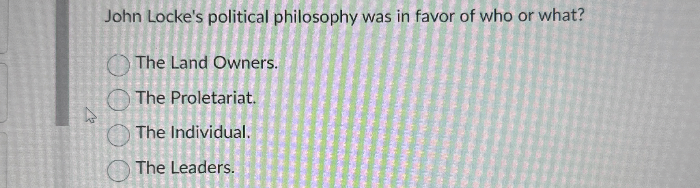 Solved John Locke's political philosophy was in favor of who | Chegg.com