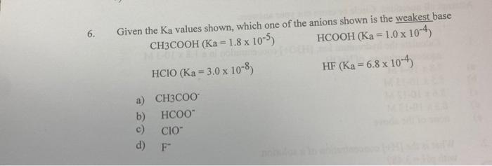 Solved 6. Given the Ka values shown, which one of the anions | Chegg.com