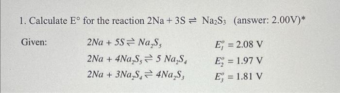 Solved 1. Calculate Eº for the reaction 2Na+ 3S = Na2S3 | Chegg.com