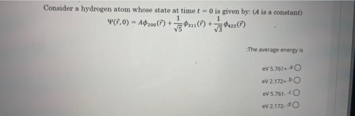 Solved Consider A Hydrogen Atom Whose State At Time T 0 Is