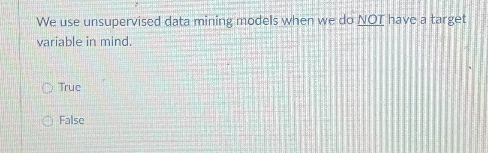 Solved We Use Unsupervised Data Mining Models When We Do Not
