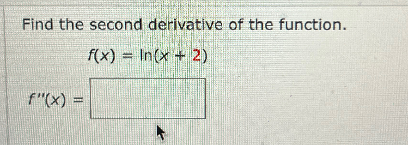 Solved Find the second derivative of the | Chegg.com