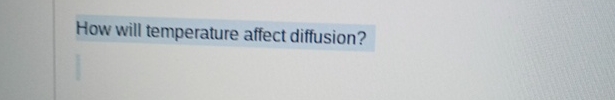 Solved How will temperature affect diffusion? | Chegg.com