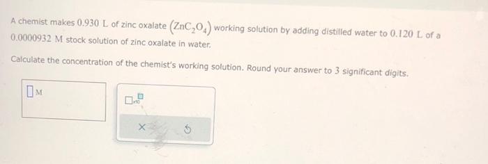 Solved A chemist makes 0.930 L of zinc oxalate (ZnC2O4) | Chegg.com