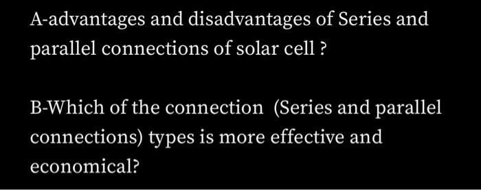 Solved A-advantages and disadvantages of Series and parallel | Chegg.com
