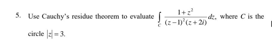 Solved 5. Use Cauchy's residue theorem to evaluate | Chegg.com