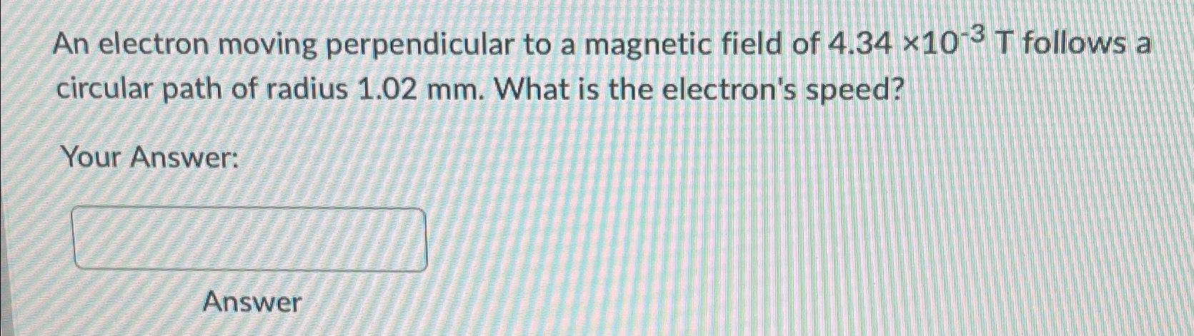 Solved An electron moving perpendicular to a magnetic field | Chegg.com