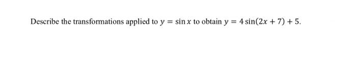 Solved Describe the transformations applied to y=sinx to | Chegg.com
