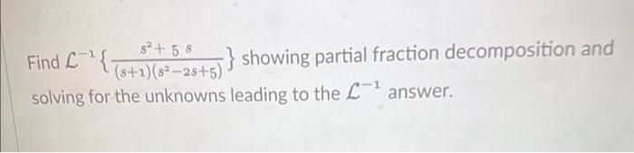 Solved Find L−1{(s+1)(s2−2s+5)s2+5s} showing partial | Chegg.com