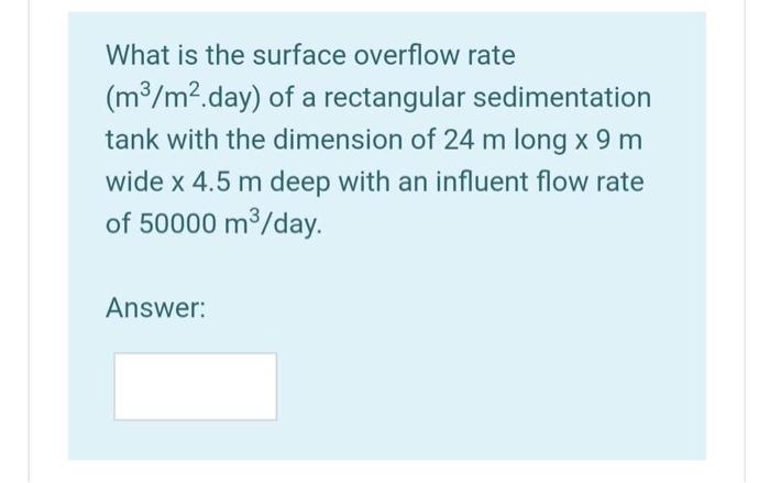 Solved What is the surface overflow rate (m3/m2.day) of a | Chegg.com
