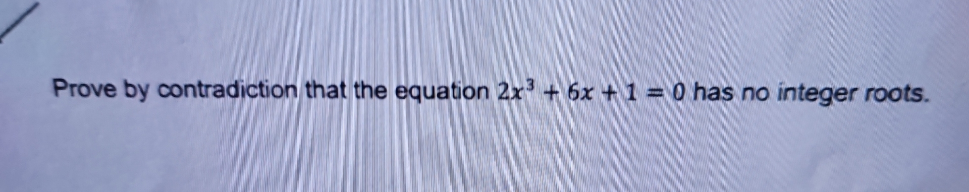 Solved Prove by contradiction that the equation 2x3+6x+1=0 | Chegg.com