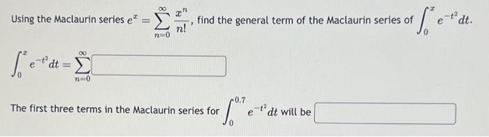 Solved Using the Maclaurin series ex=∑n=0∞n!xn, find the | Chegg.com