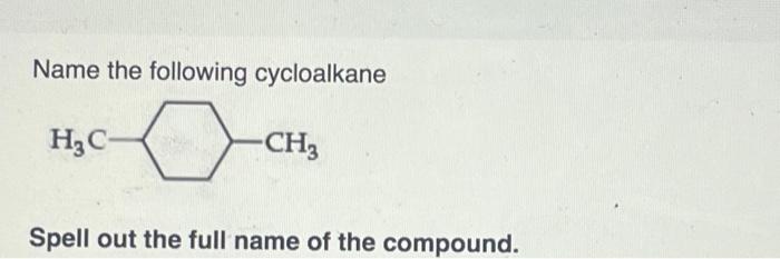 Solved Name the following cycloalkane Spell out the full | Chegg.com Solved Name the following cycloalkane Spell out the full | Chegg.com