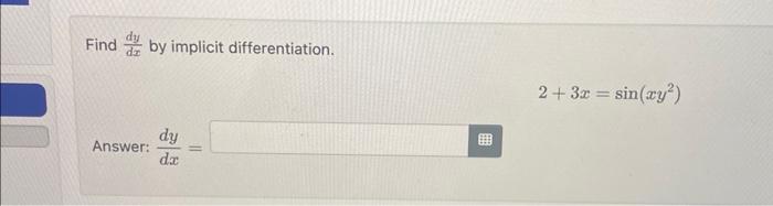 Solved Find dxdy by implicit differentiation. 2+3x=sin(xy2) | Chegg.com