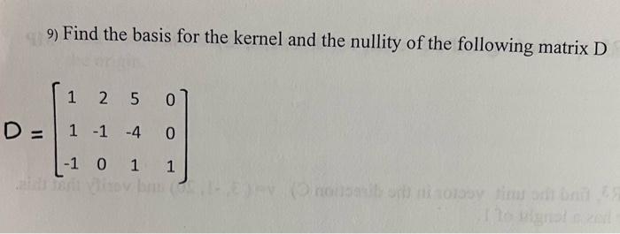 Solved 9) Find the basis for the kernel and the nullity of | Chegg.com