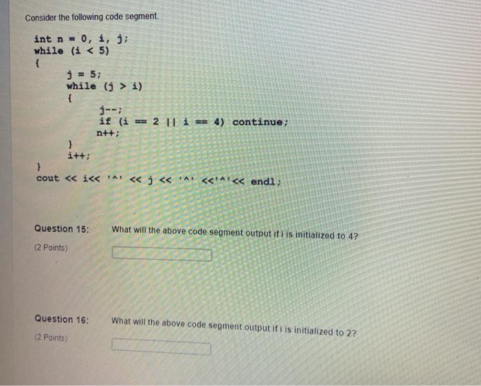Solved Consider the following code segment int n = 0, i, j; | Chegg.com