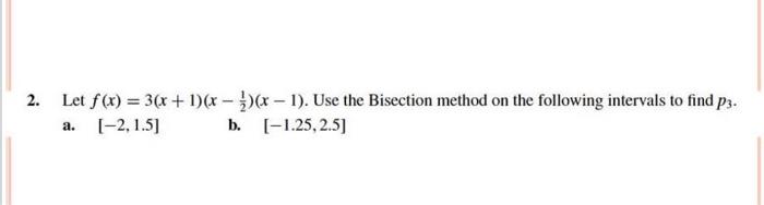 Solved 2. Let f(x)=3(x+1)(x−21)(x−1). Use the Bisection | Chegg.com