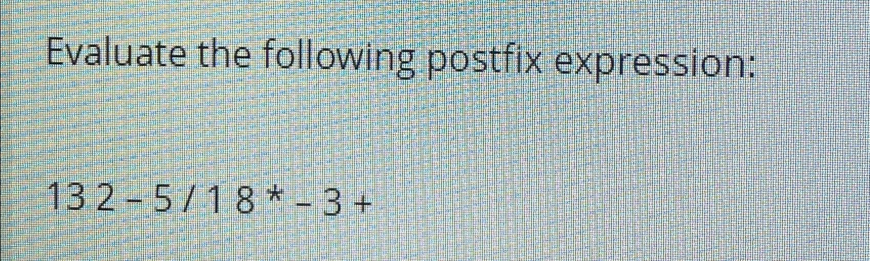 Evaluate the following postfix | Chegg.com