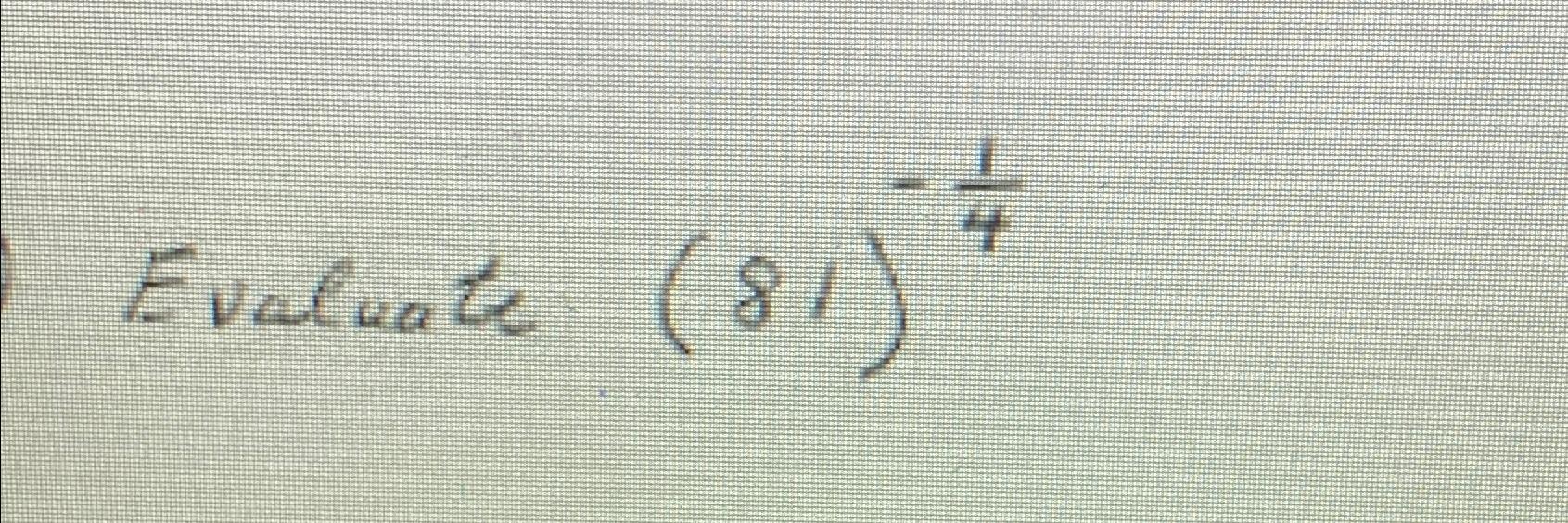 Solved Evaluate (81)-14 | Chegg.com