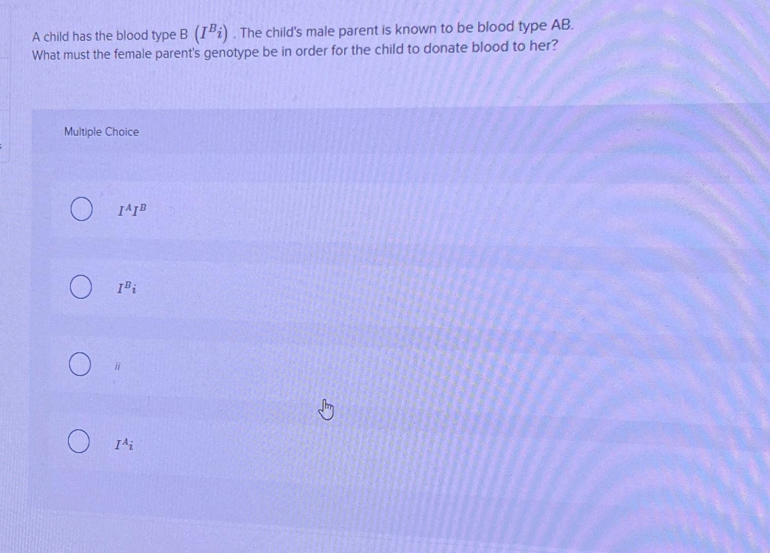 Solved A child has the blood type B(IBi). ﻿The child's male | Chegg.com