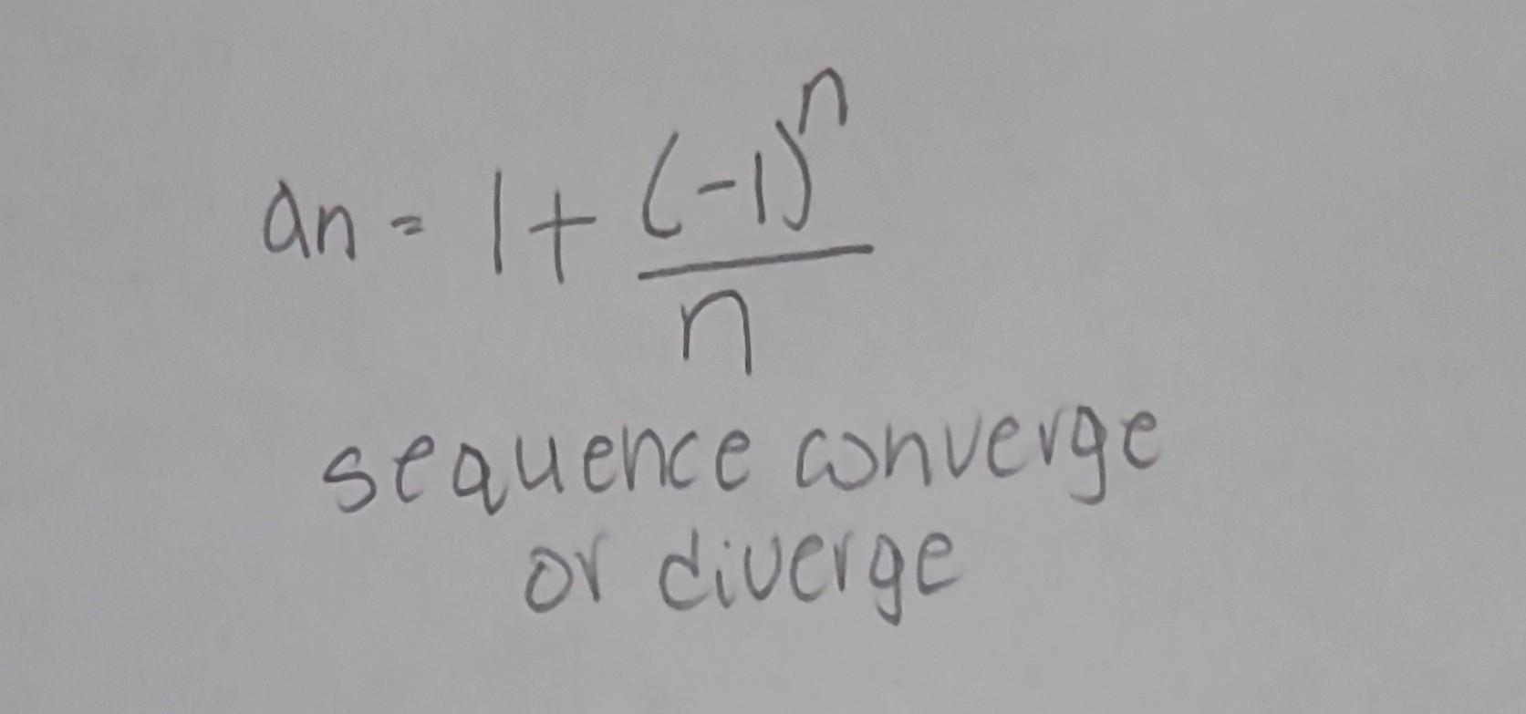 Solved an=1+n(−1)n sequence whverge or diverge | Chegg.com